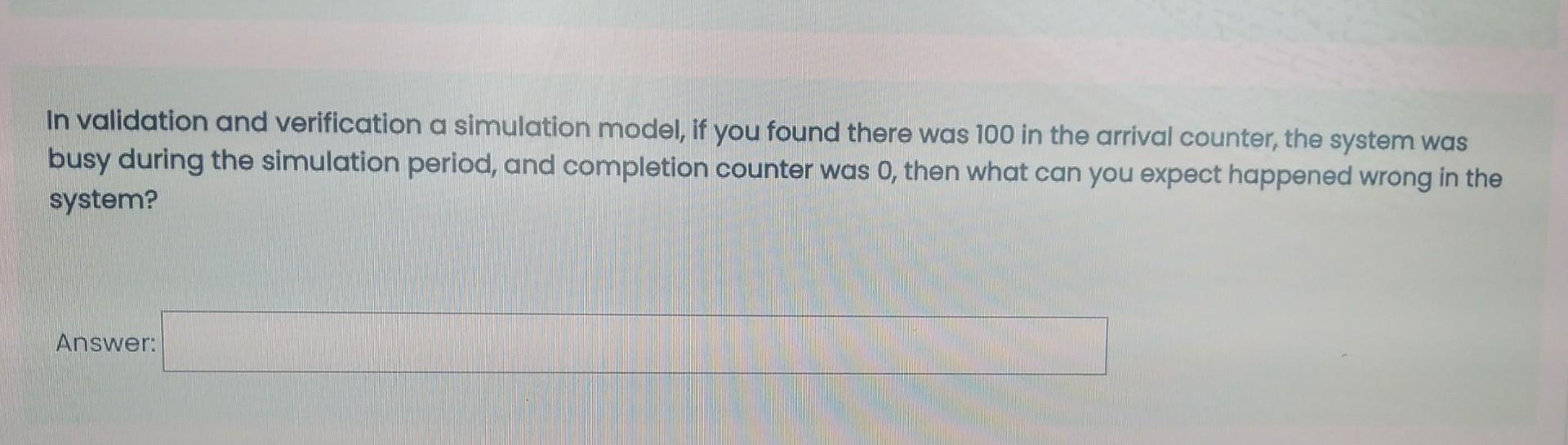 Solved In Validation And Verification A Simulation Model If