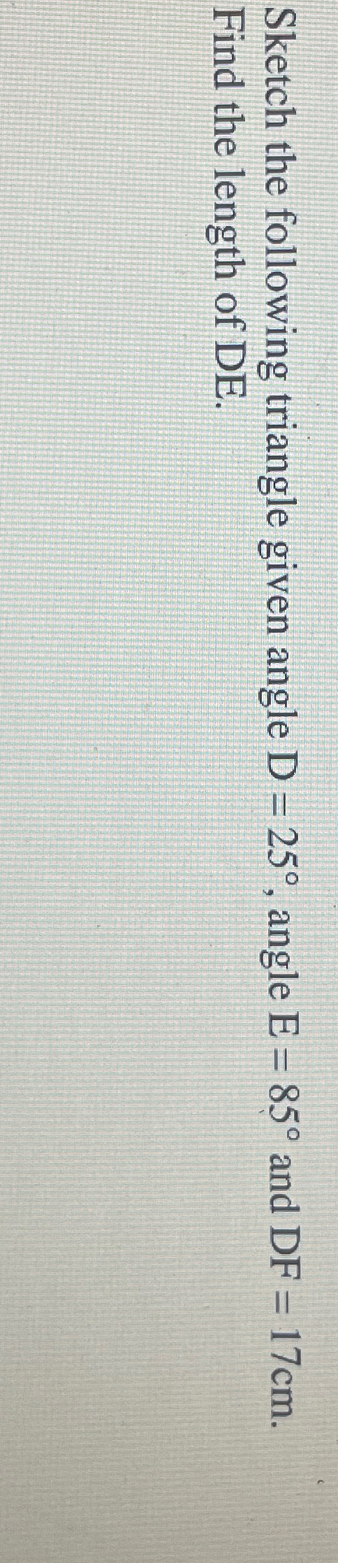 Sketch the following triangle given angle D=25°, | Chegg.com