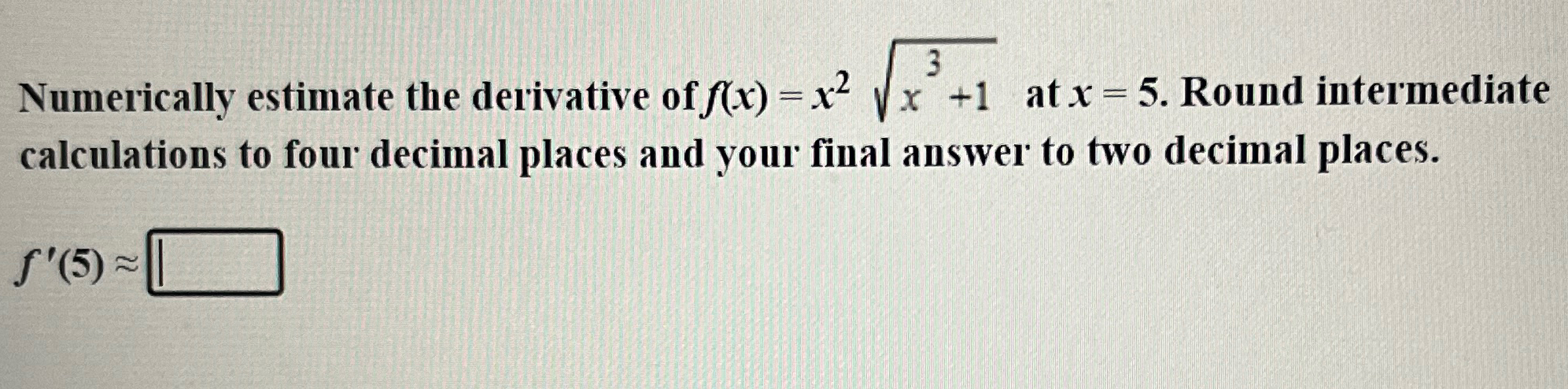 Solved Numerically estimate the derivative of f(x)=x2x3+12 | Chegg.com