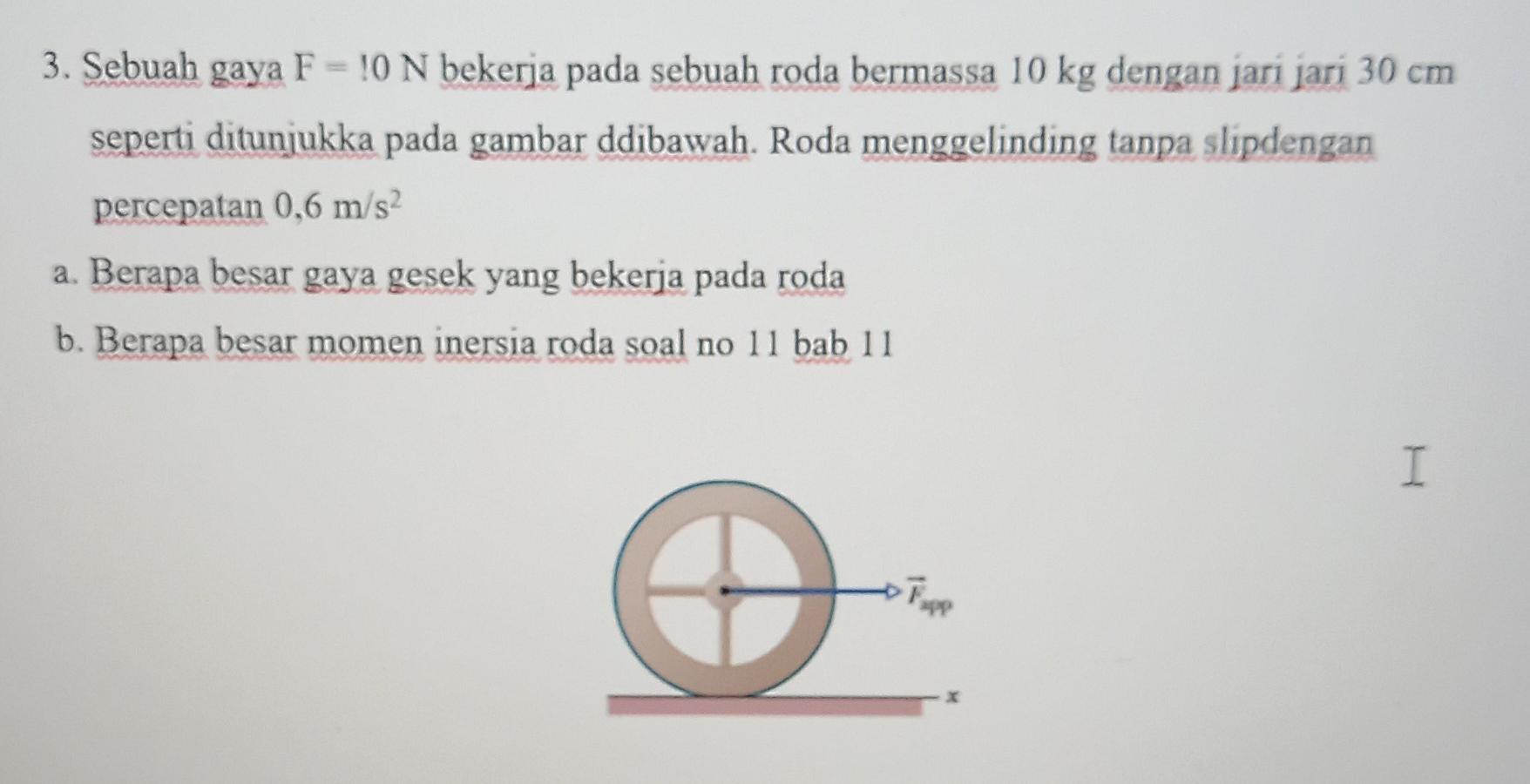 Solved 3. Sebuah gaya F=10 N bekerja pada sebuah roda | Chegg.com