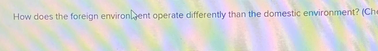 Solved How does the foreign environ Jent operate differently | Chegg.com