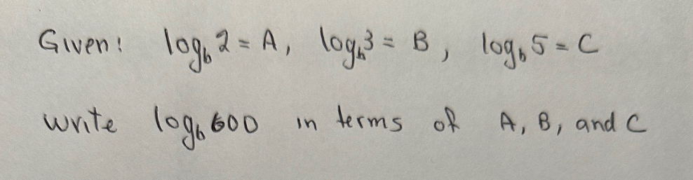 Solved Given: logb2=A,logb3=B,logb5=Cwrite log6600 in terms | Chegg.com Solved Given: logb2=A,logb3=B,logb5=Cwrite log6600 in terms | Chegg.com