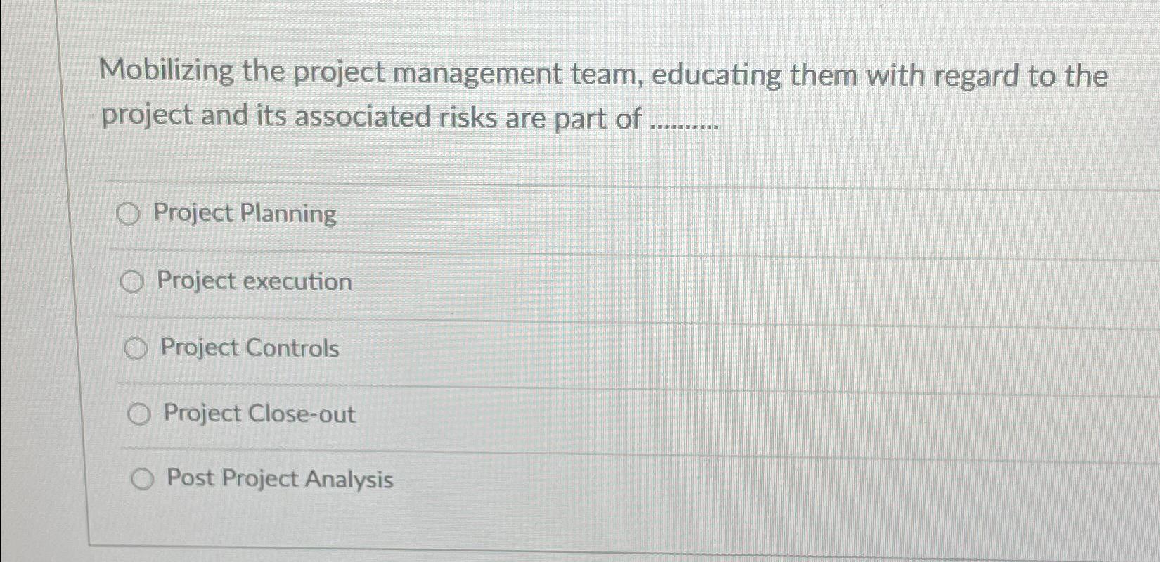 Solved Mobilizing the project management team, educating | Chegg.com