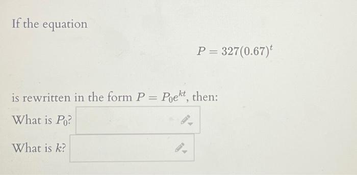 Solved If the equation P=327(0.67)t is rewritten in the form | Chegg.com