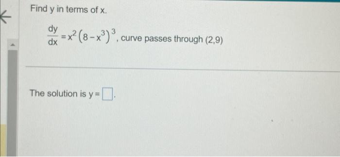 Solved Find y in terms of x. dxdy=x2(8−x3)3, curve passes | Chegg.com