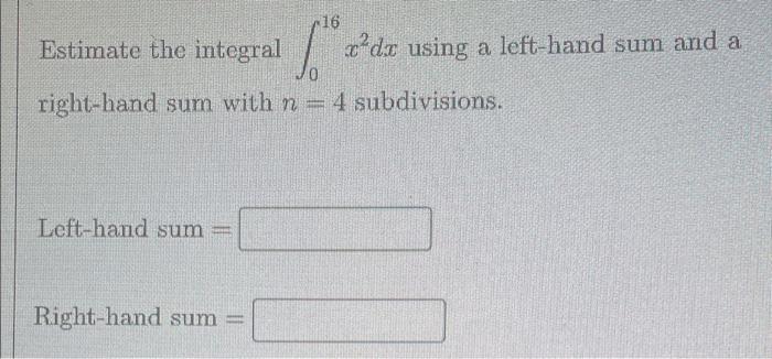 Solved Estimate the integral ∫016x2dx using a left-hand sum | Chegg.com