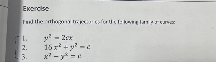 Solved Exercise Find the orthogonal trajectories for the | Chegg.com