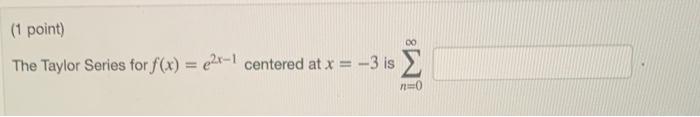 Solved (1 point) The Taylor Series for f(x)=e2x−1 centered | Chegg.com
