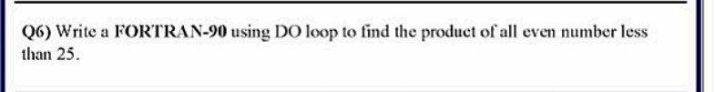 Solved (6) Write a FORTRAN-90 using DO loop to find the | Chegg.com