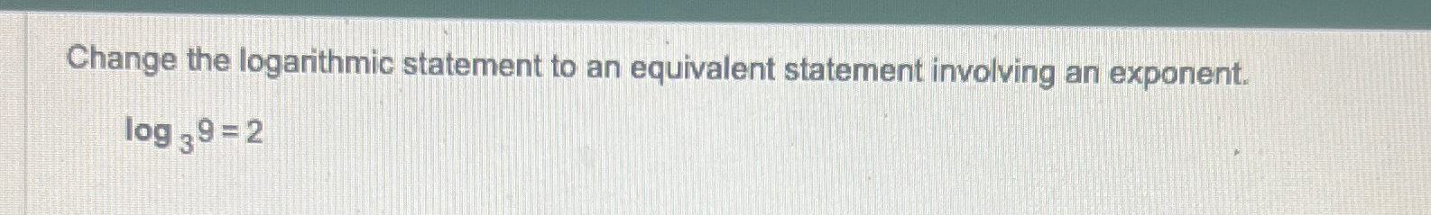 Solved Change the logarithmic statement to an equivalent | Chegg.com