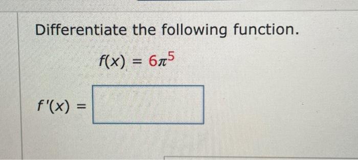 Solved Differentiate the following function. f(x)=6π5 | Chegg.com