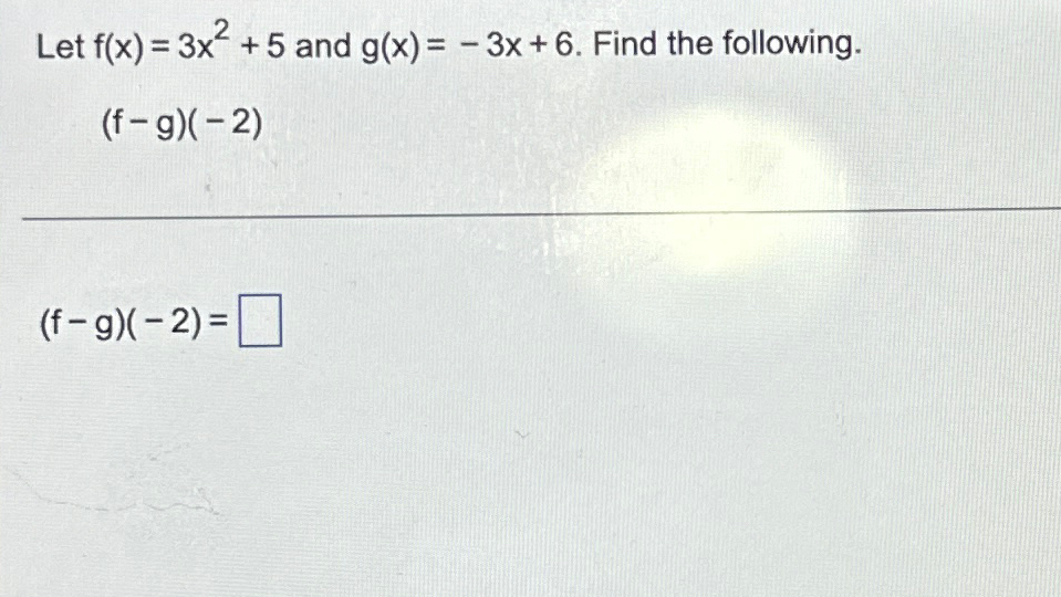 Solved Let f(x)=3x2+5 ﻿and g(x)=-3x+6. ﻿Find the | Chegg.com