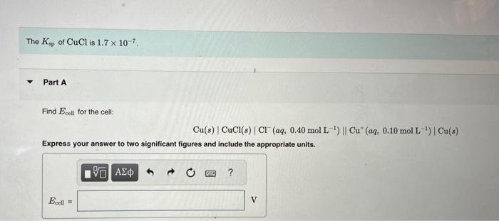 Solved The Ksp of CuCl is 1.7×10−7. Part A Find Ecell for | Chegg.com