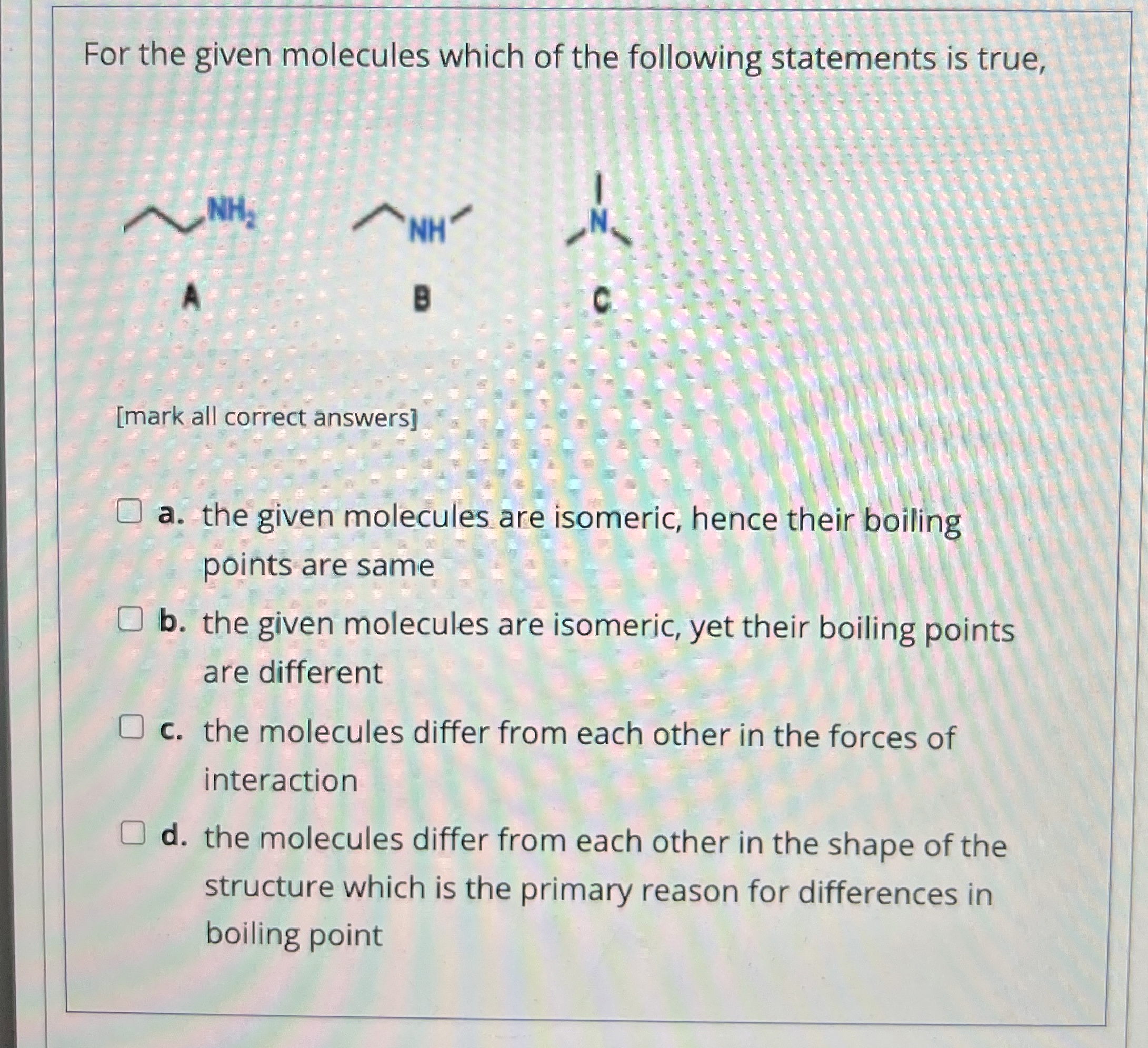 Solved For the given molecules which of the following | Chegg.com