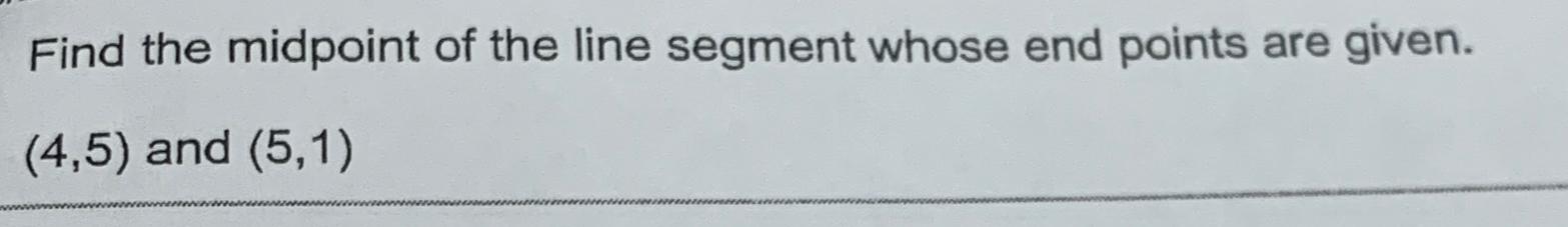 Solved Find the midpoint of the line segment whose end | Chegg.com