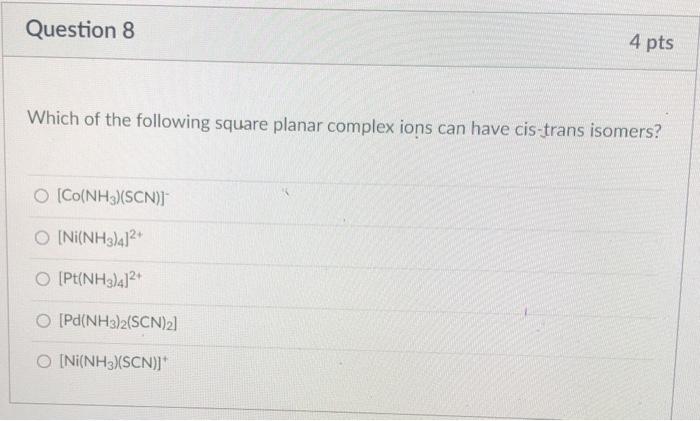 Solved Question 8 4 pts Which of the following square planar | Chegg.com