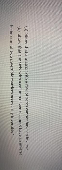 Solved (a) Show that a matrix with a row of zeros cannot | Chegg.com