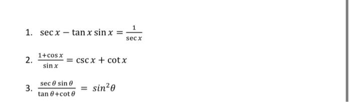 Solved 1. sec x - tan x sin x = -1 secx 2. 1+cos x sinx csc | Chegg.com