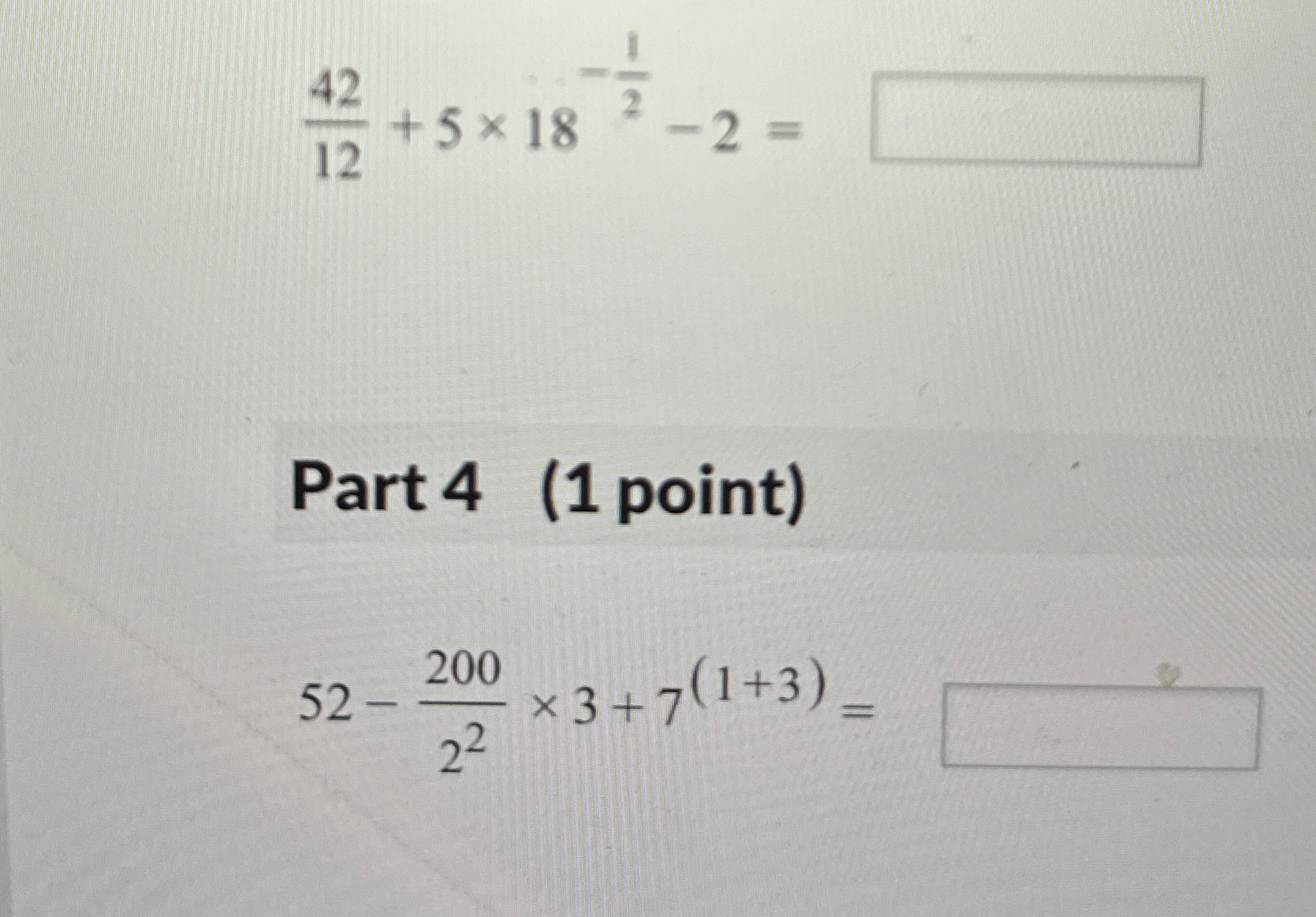 Solved 4212+5×18-12-2=Part 4 (1 ﻿point)52-20022×3+7(1+3)= | Chegg.com