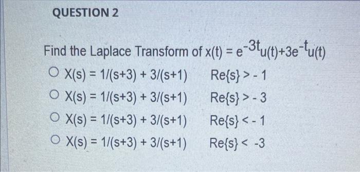Solved Find the Laplace Transform of x(t)=e−3tu(t)+3e−tu(t) | Chegg.com