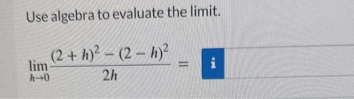 Solved Use algebra to evaluate the limit. | Chegg.com
