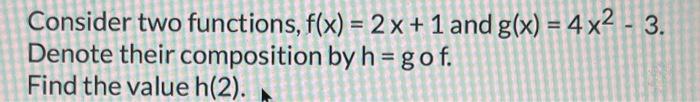 Solved Consider two functions, f(x)=2x+1 and g(x)=4x2−3. | Chegg.com