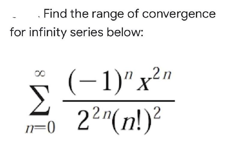 Solved Find the range of convergence for infinity series | Chegg.com