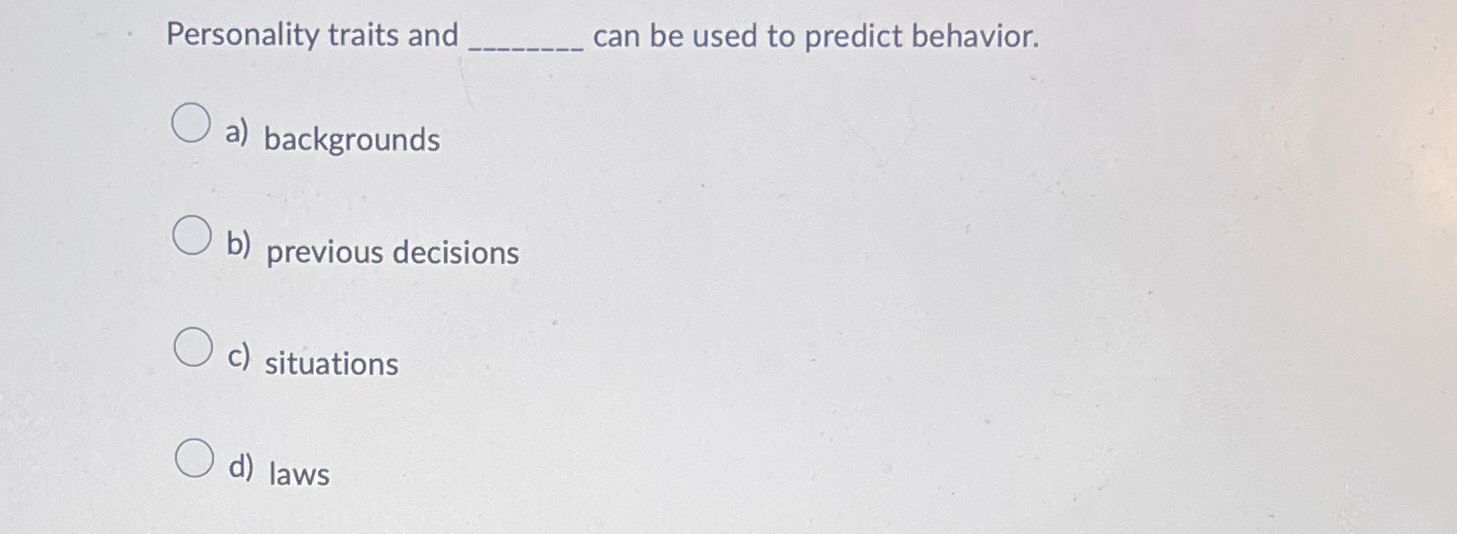 Solved Personality traits and can be used to predict | Chegg.com