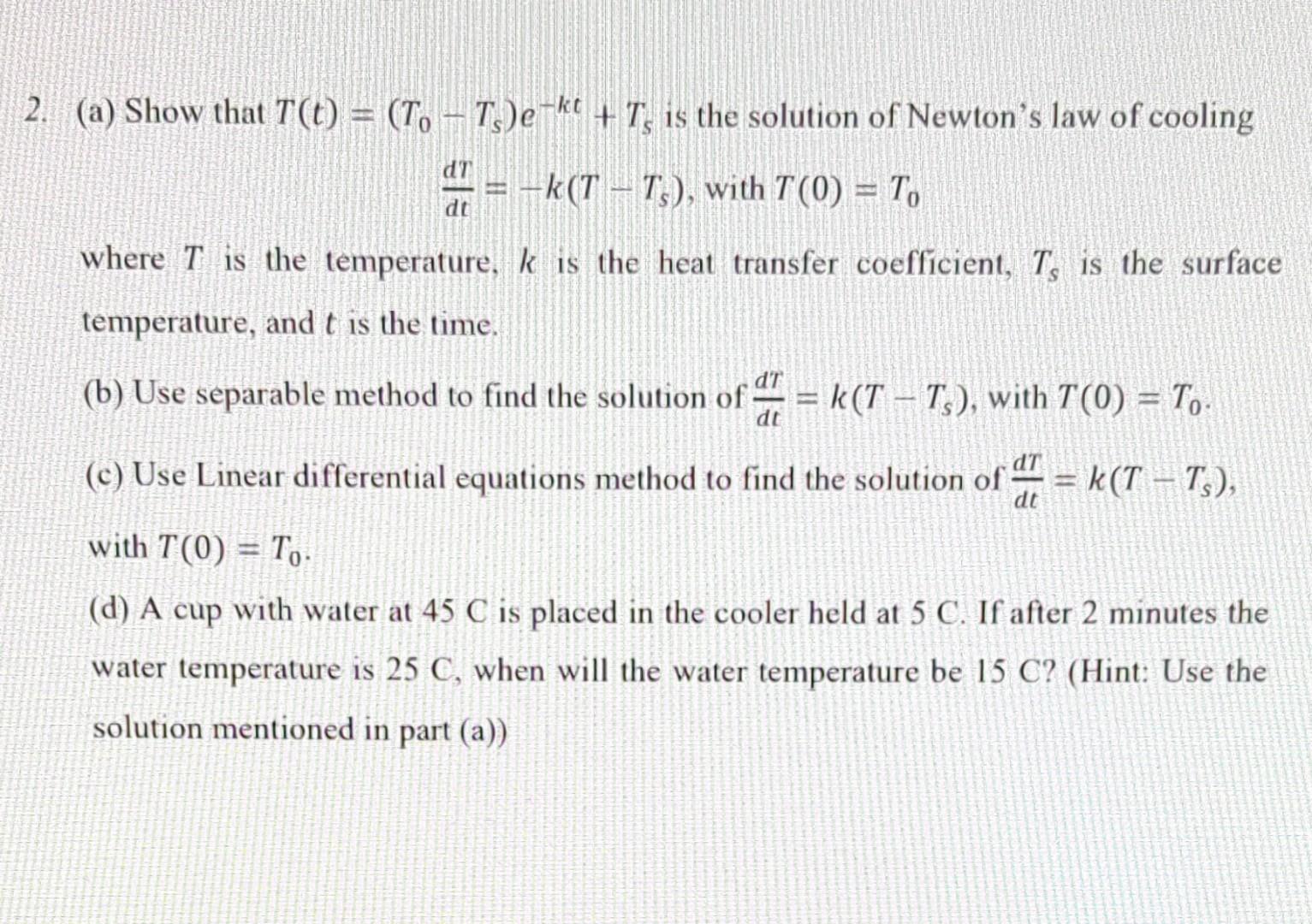 Solved (a) Show that T(t)=(T0−Ts)e−kt+Ts is the solution of | Chegg.com