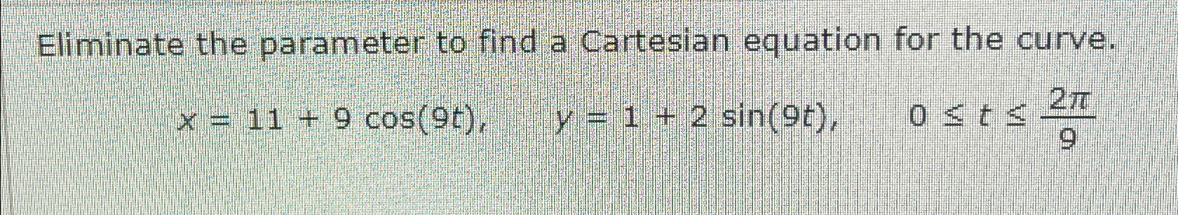 Solved Eliminate the parameter to find a Cartesian equation | Chegg.com