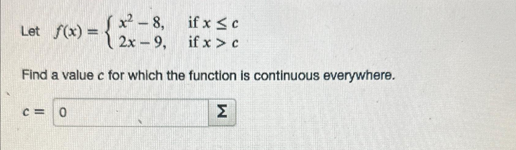 Solved Let f(x)={x2-8, if x≤c2x-9, if x>cFind a value c ﻿for | Chegg.com