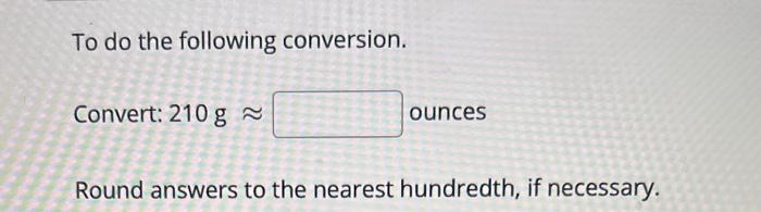 Solved To do the following conversion. Convert: 210 g≈ | Chegg.com