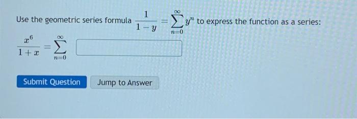 Solved Use the geometric series formula 1−y1=∑n=0∞yn to | Chegg.com