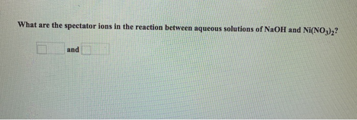 Solved What are the spectator ions in the reaction between | Chegg.com