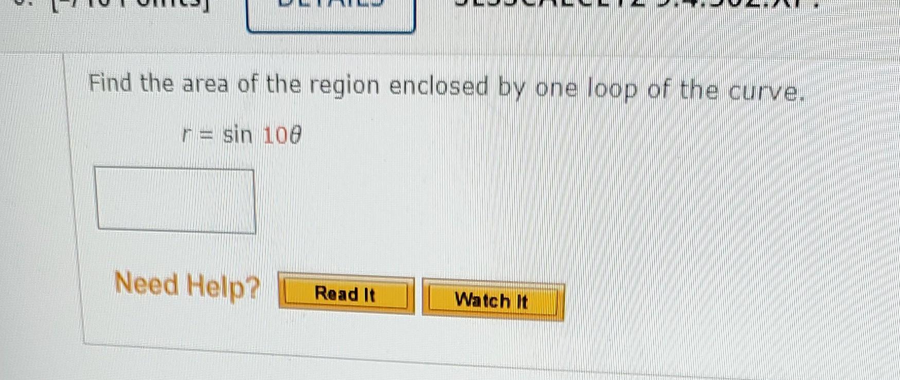 Solved Find the area of the region enclosed by one loop of | Chegg.com
