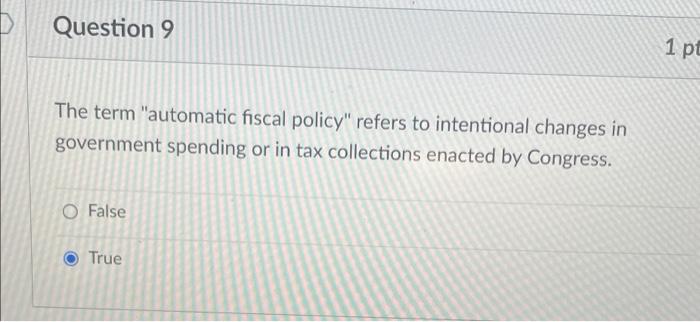 Solved Question 9 1 1 pt The term "automatic fiscal policy" | Chegg.com