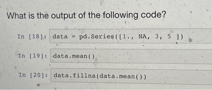 Solved What is the output of the following code? In [18]: | Chegg.com