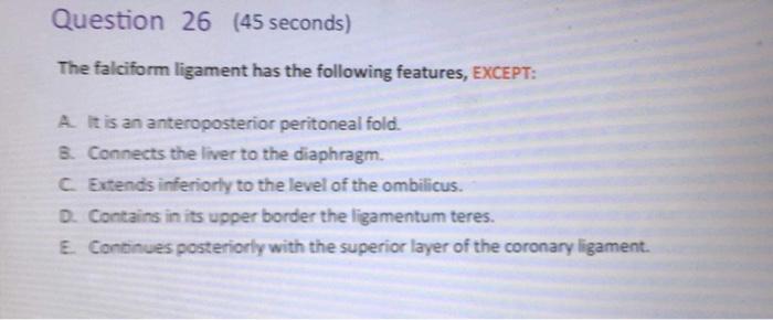 Solved Question 26 (45 seconds) The falciform ligament has | Chegg.com