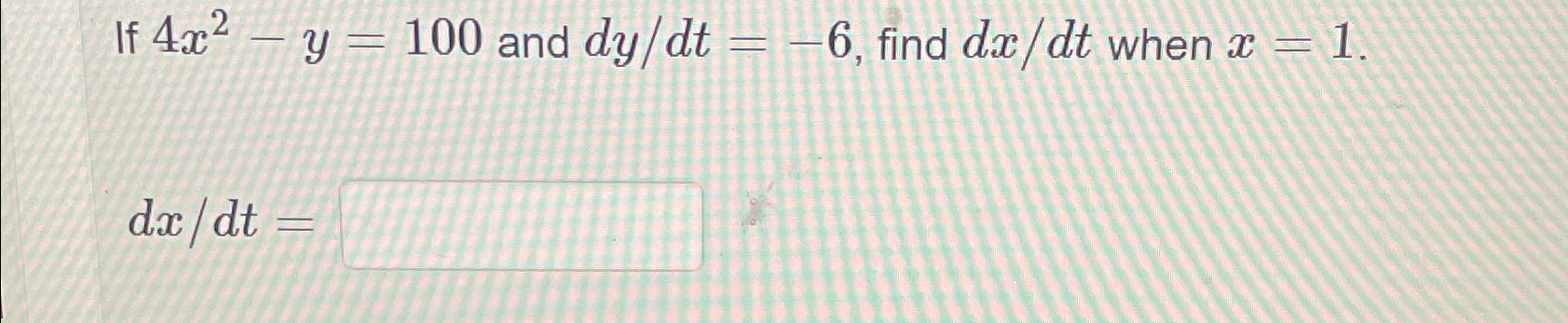 Solved If 4x2-y=100 ﻿and dydt=-6, ﻿find dxdt ﻿when x=1.dxdt= | Chegg.com
