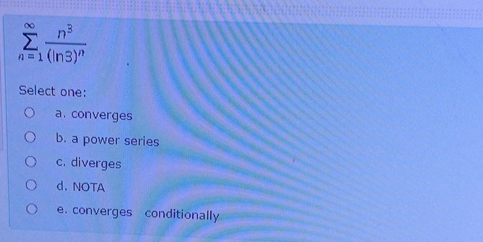 Solved ∑n=1∞n3(ln3)nSelect one:a. ﻿convergesb. ﻿a power | Chegg.com