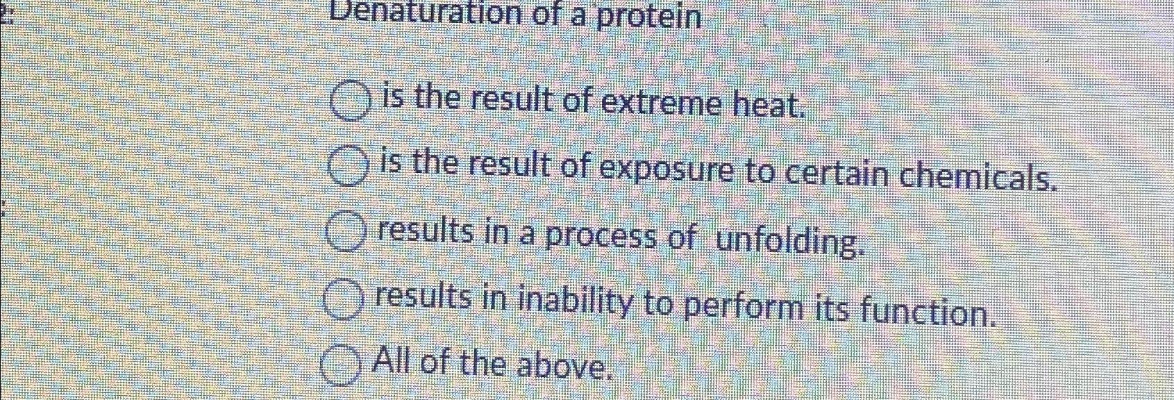 Solved Denaturation of a proteinis the result of extreme | Chegg.com