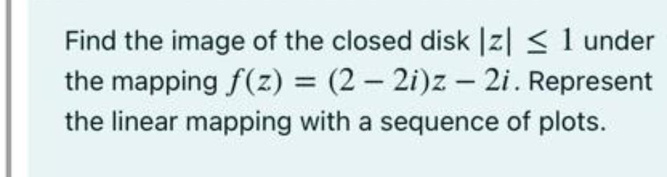 Solved Find the image of the closed disk z
