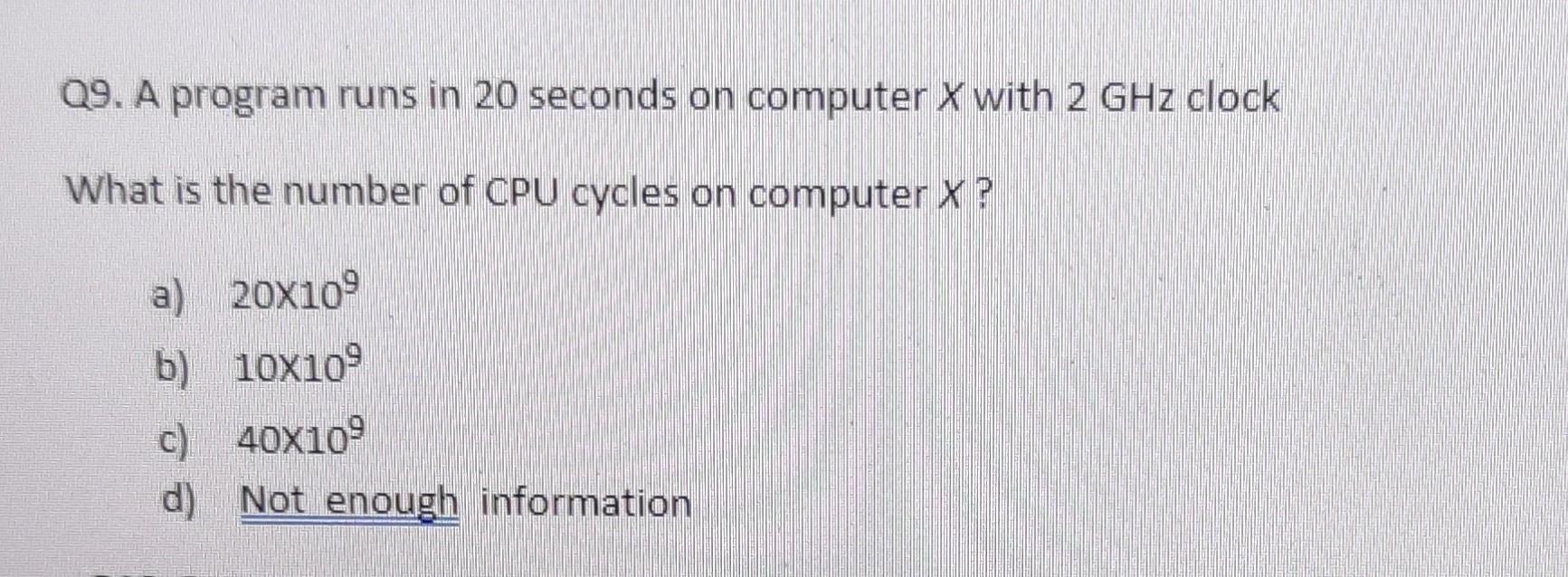 Solved Q9. A program runs in 20 seconds on computer X with | Chegg.com