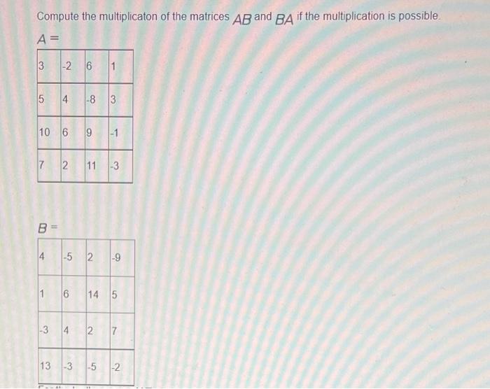 Solved Compute the multiplicaton of the matrices AB and BA | Chegg.com