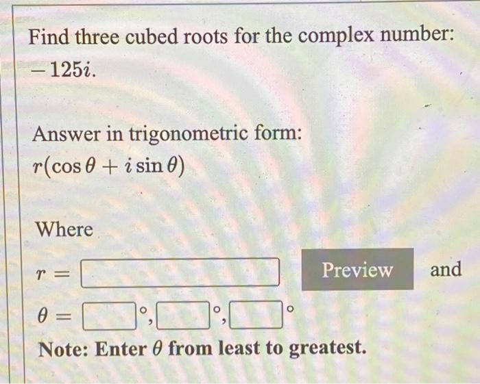 Solved Find three cubed roots for the complex number: - | Chegg.com