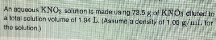 Solved An aqueous KNO3 solution is made using 73.5 g of KNO3 | Chegg.com