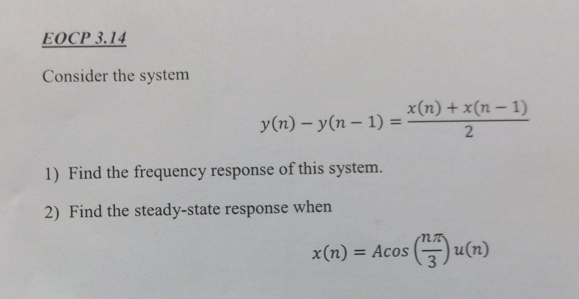 Solved Consider the system y(n)−y(n−1)=2x(n)+x(n−1) 1) Find | Chegg.com