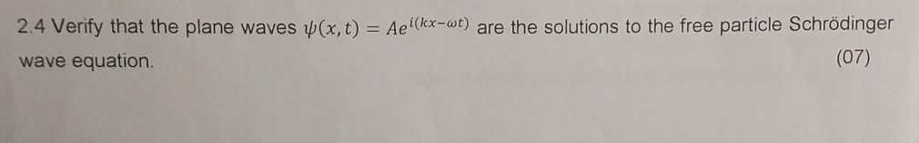 Solved 2.4 ﻿Verify that the plane waves ψ(x,t)=Aei(kx-ωt) | Chegg.com