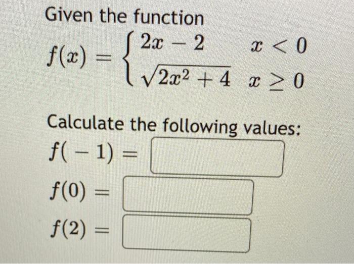 Solved Given the function 2x - 2 I 0 | Chegg.com