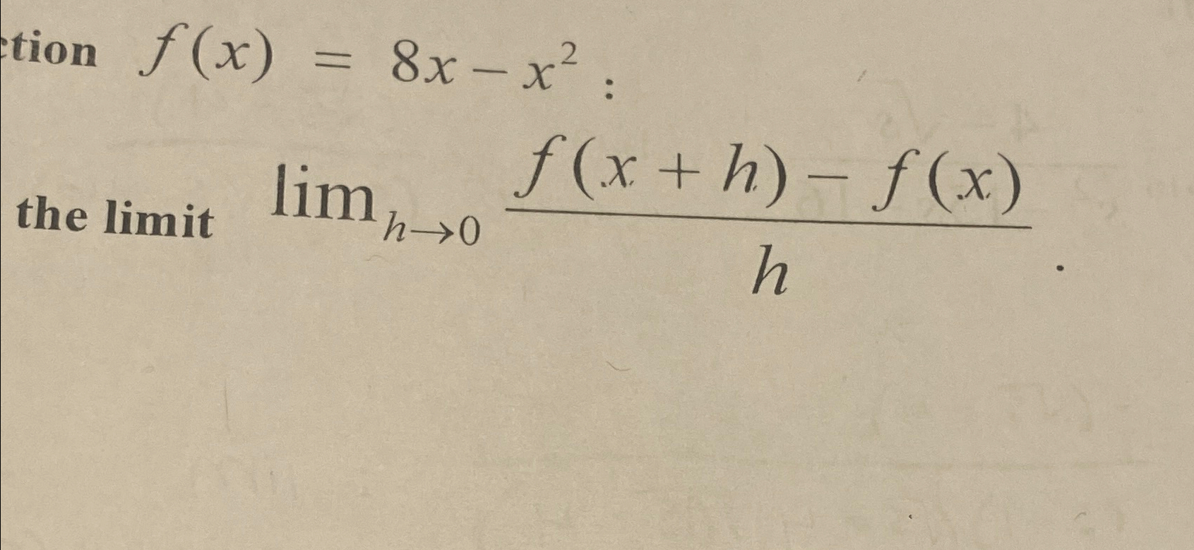 Solved f(x)=8x-x2the limit limh→0f(x+h)-f(x)h. | Chegg.com